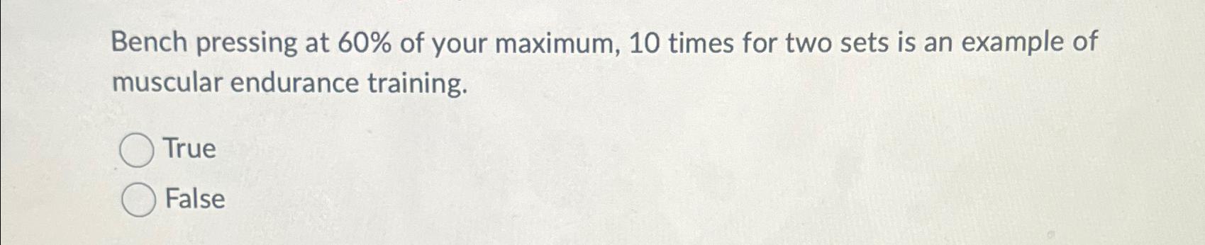 Solved Bench pressing at 60% ﻿of your maximum, 10 ﻿times for | Chegg.com
