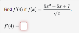 Solved Find f'(4) ﻿if f(x)=5x2+5x+7x2f'(4)= | Chegg.com