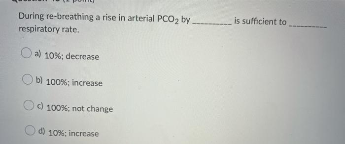 Solved During re-breathing a rise in arterial PCO2 by | Chegg.com