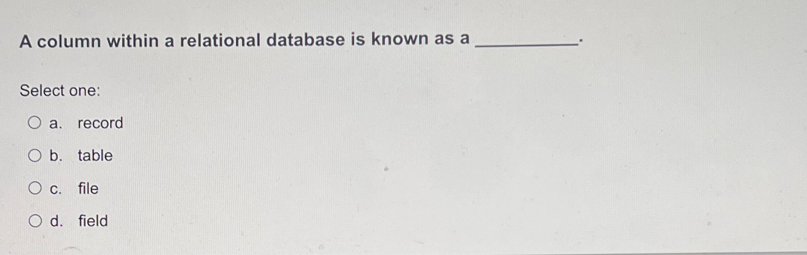 Solved A column within a relational database is known as | Chegg.com
