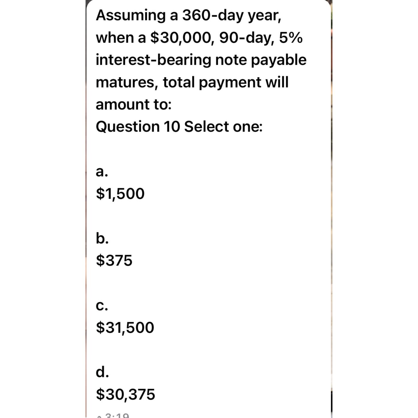 Solved Assuming a 360-day year, when a $30,000,90- ﻿day, 5% | Chegg.com