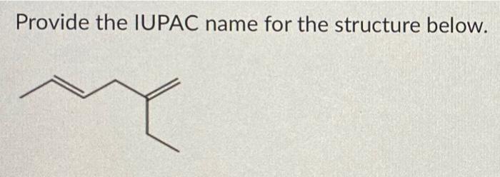 Solved Provide the IUPAC name for the structure below. | Chegg.com