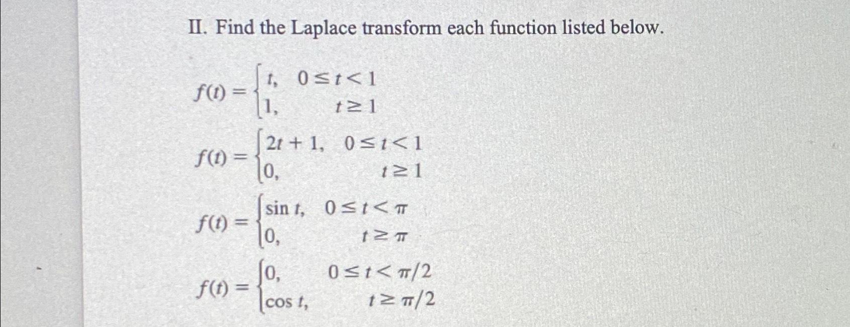 Solved II. ﻿Find the Laplace transform each function listed | Chegg.com