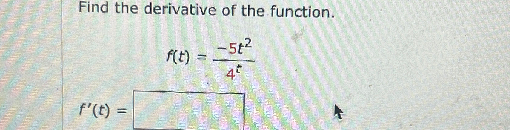 Solved Find the derivative of the function.f(t)=-5t24tf'(t)= | Chegg.com