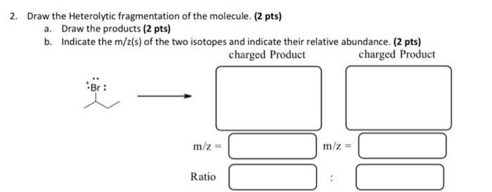 Solved 2. Draw the Heterolytic fragmentation of the | Chegg.com