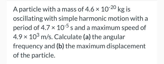 Solved A particle with a mass of 4.6×10−20 kg is oscillating | Chegg.com