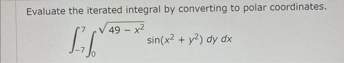 Solved Evaluate the iterated integral by converting to polar | Chegg.com