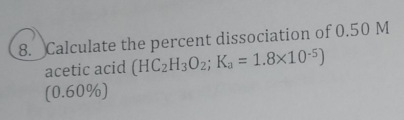 Solved 8. Calculate the percent dissociation of 0.50M acetic | Chegg.com