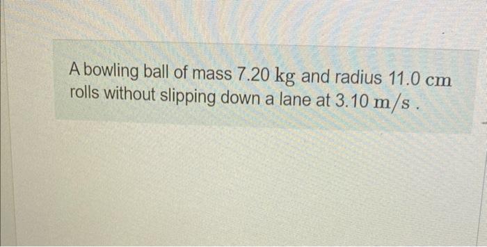 A bowling ball of mass 7.20 kg and radius 11.0 cm | Chegg.com