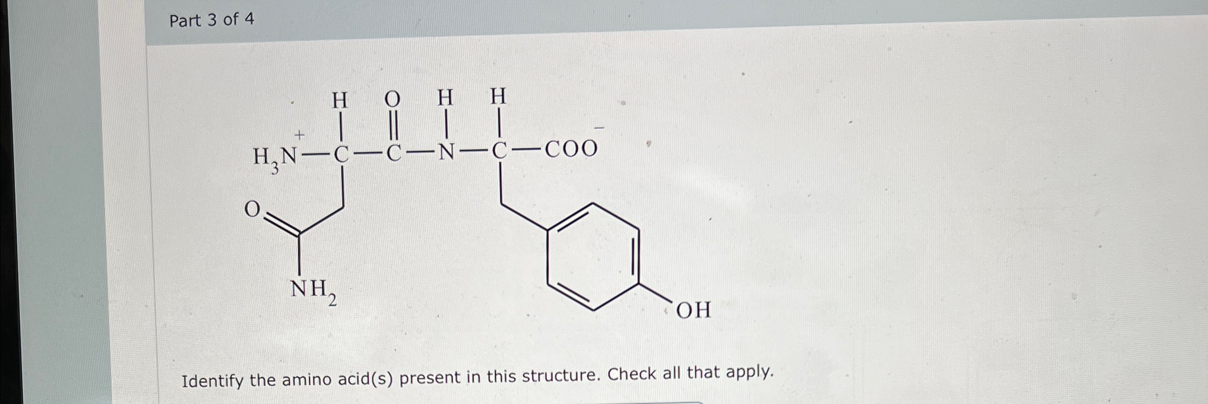 Solved Part 3 ﻿of 4Identify the amino acid(s) ﻿present in | Chegg.com