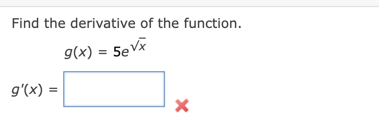 Solved Find the derivative of the function. g(x)=5e^(√(()x)) | Chegg.com
