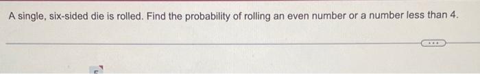 Solved A single, six-sided die is rolled. Find the | Chegg.com