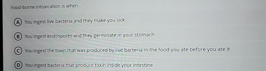 Solved Food-borne intoxication is when...You ingest live | Chegg.com
