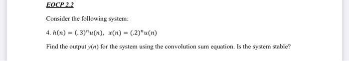 Solved EOCP 2.2 Consider the following system: 4. h(n) = ( | Chegg.com