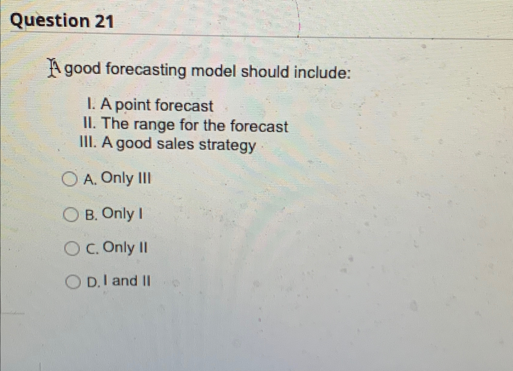 Solved Question 21A good forecasting model should include:I. | Chegg.com
