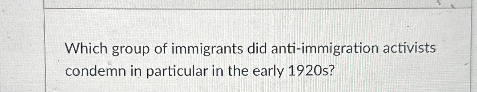 Solved Which group of immigrants did anti-immigration | Chegg.com