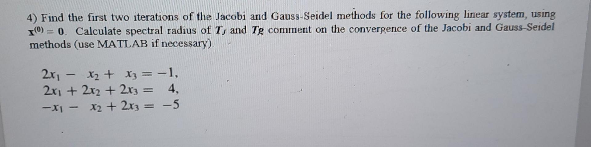Solved 4) Find the first two iterations of the Jacobi and | Chegg.com