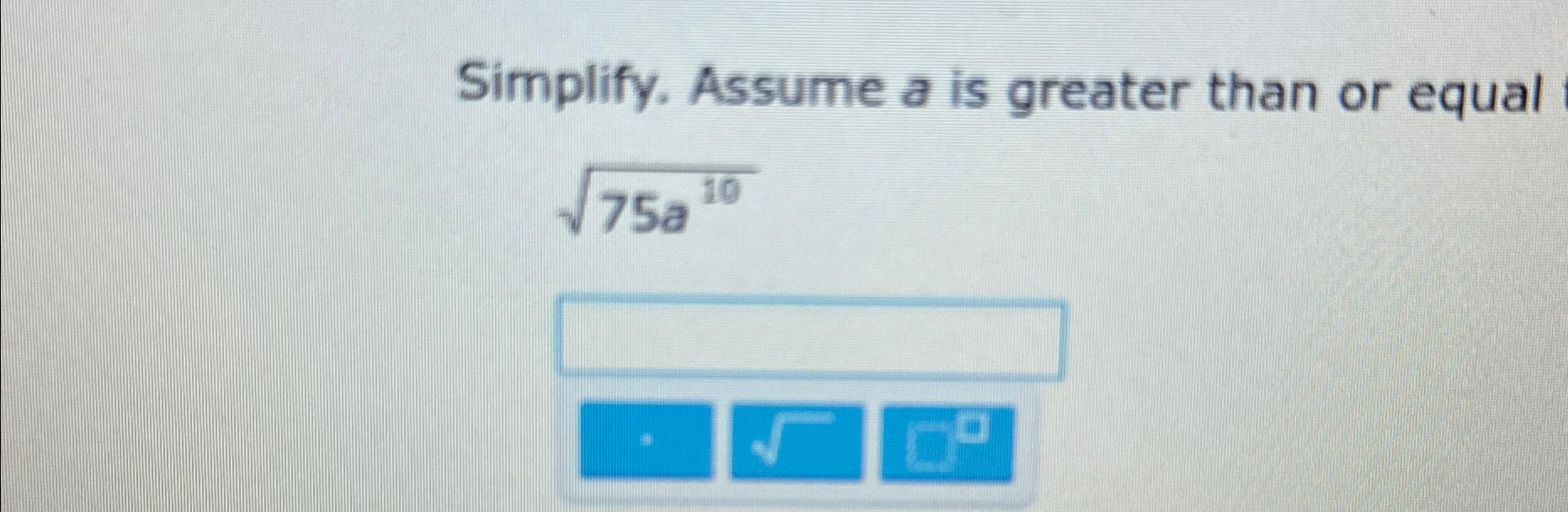 Solved Simplify. Assume a ﻿is greater than or equal75a102 | Chegg.com