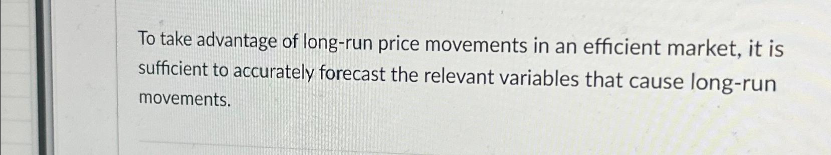 Solved To take advantage of long-run price movements in an | Chegg.com