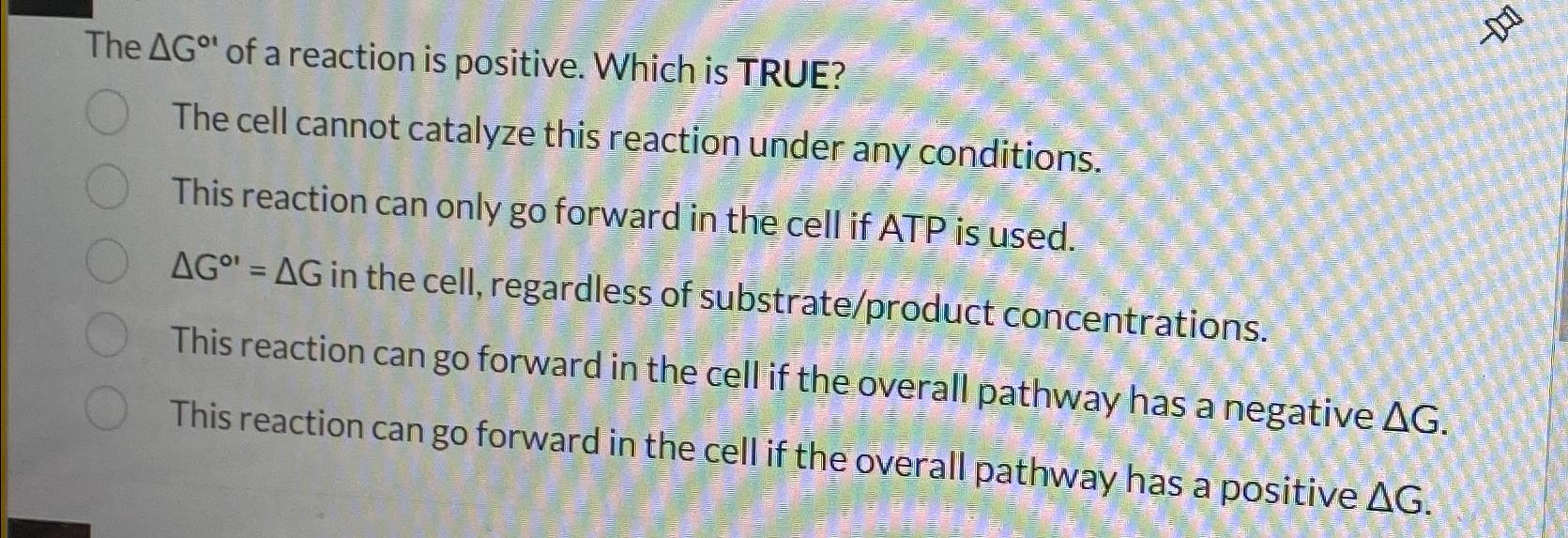 Solved The \\\\Delta G^(@1) of a reaction is positive. Which | Chegg.com
