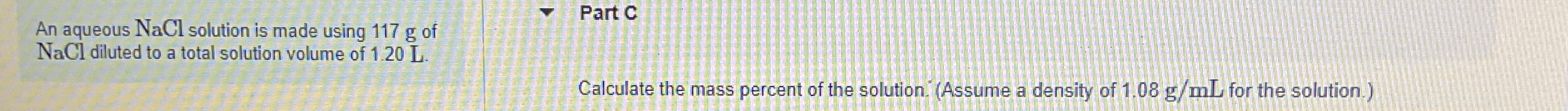Solved An aqueous NaCl solution is made using 117g of Part C | Chegg.com