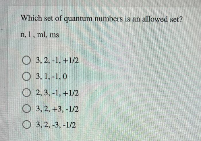Solved Which set of quantum numbers is an allowed set? n, 1, | Chegg.com