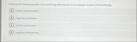 Solved Irritating and harassing people to do something until | Chegg.com