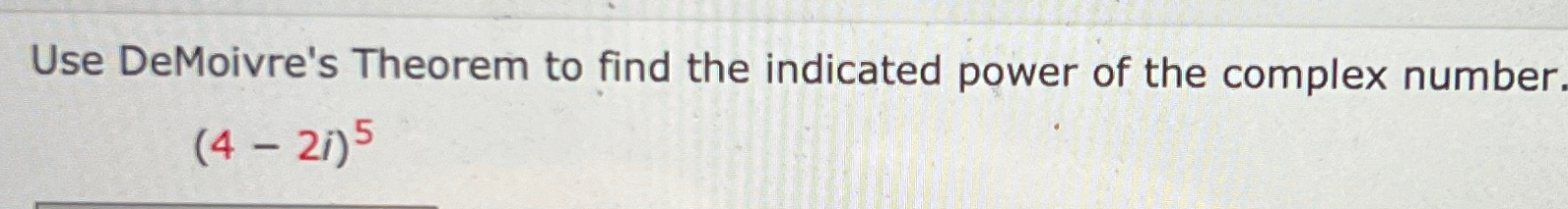 Solved Use DeMoivre's Theorem to find the indicated power of | Chegg.com