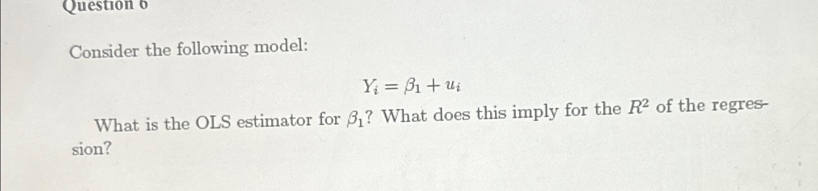 Solved Consider the following model:Yi=β1+uiWhat is the OLS | Chegg.com