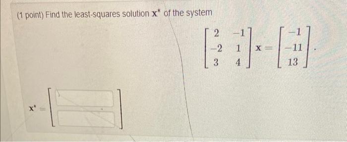 Solved (1 point) Find the least-squares solution x∗ of the | Chegg.com