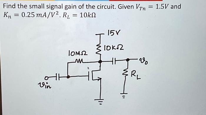 Solved Find the small signal gain of the circuit. Given | Chegg.com