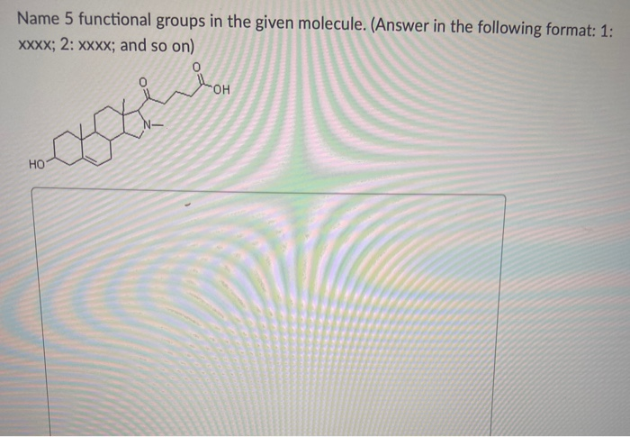 Solved Name 5 functional groups in the given molecule. | Chegg.com