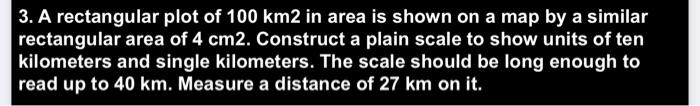 Solved 3. A rectangular plot of 100 km2 in area is shown on | Chegg.com