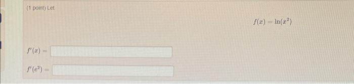 Solved (1 point) Let f(x)=ln(x2) f′(x)= f′(e2)(1 point) Let | Chegg.com