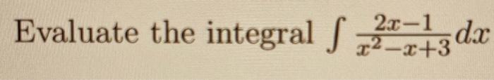 Solved Evaluate the integral ∫x2−x+32x−1dx | Chegg.com