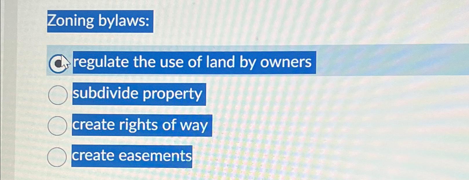 Solved Zoning bylaws:regulate the use of land by | Chegg.com