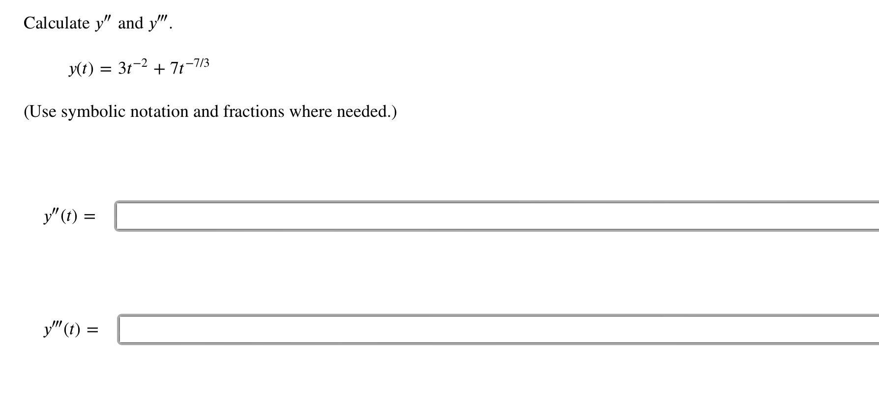 Solved Calculate y'' ﻿and y'''.y(t)=3t-2+7t-73(Use symbolic | Chegg.com