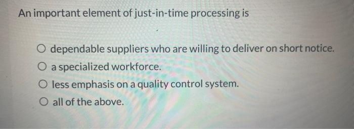 Solved An important element of just-in-time processing is | Chegg.com