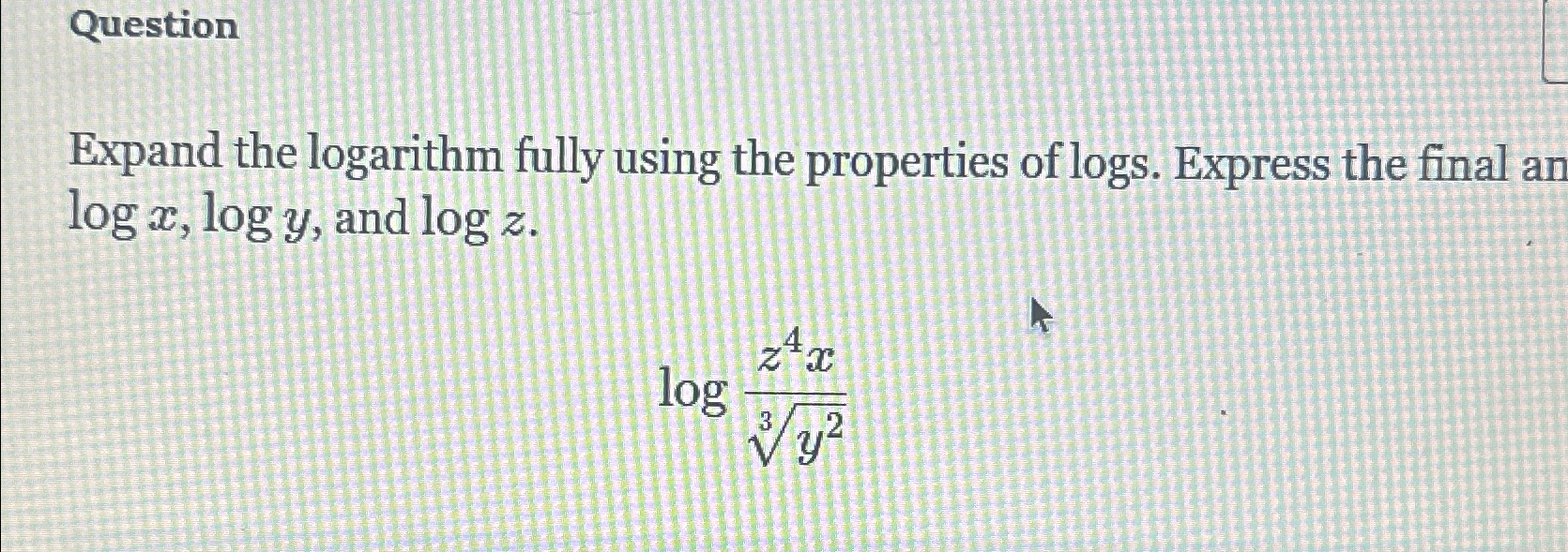 Solved QuestionExpand the logarithm fully using the | Chegg.com