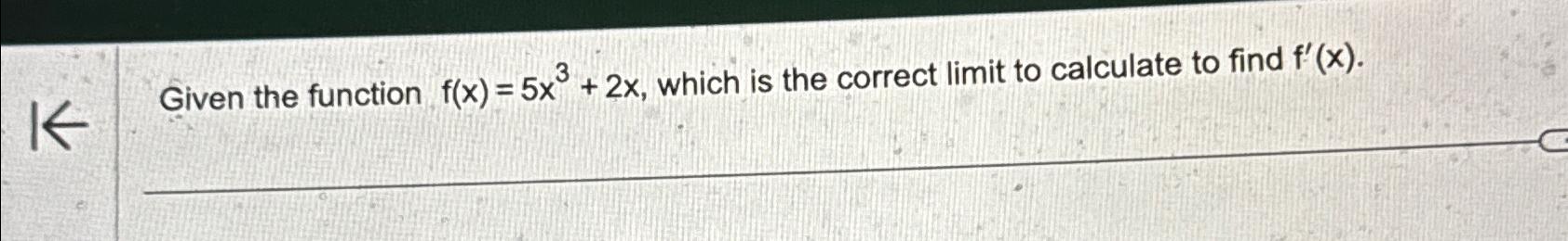 Solved Given the function f(x)=5x3+2x, ﻿which is the correct | Chegg.com