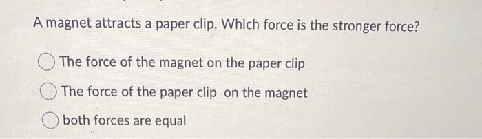 Solved A magnet attracts a paper clip. Which force is the | Chegg.com
