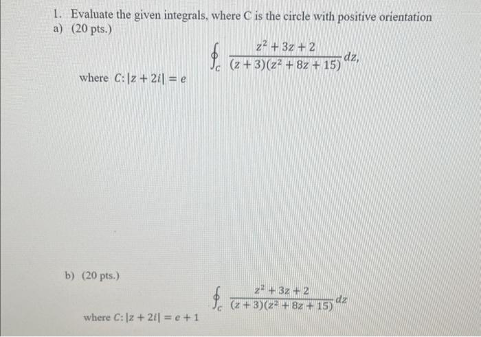 Solved 1. Evaluate the given integrals, where C is the | Chegg.com