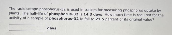 Solved The radioisotope phosphorus- 32 is used in tracers | Chegg.com