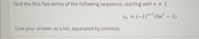 Solved Find the first five terms of the following sequence, | Chegg.com