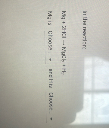 Solved In the reaction:Mg 2HCl→MgCl2 H2Mg is q, ﻿Choose... | Chegg.com