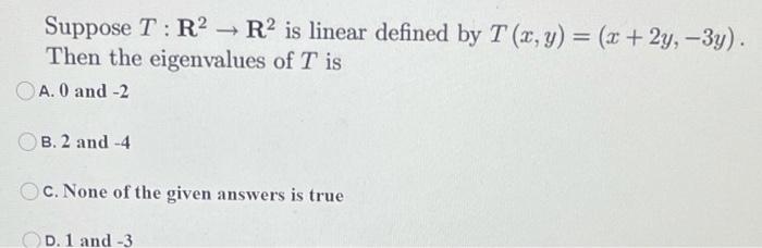 Solved = Suppose T : R2 R2 is linear defined by T (x,y) = (x | Chegg.com