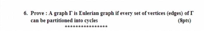 Solved 6. Prove : A graph I is Eulerian graph if every set | Chegg.com