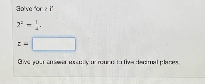 Solved Solve for z if 22 = z = Give your answer exactly or | Chegg.com