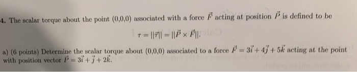 Solved 4. The scalar torque about the point (0,0,0) | Chegg.com