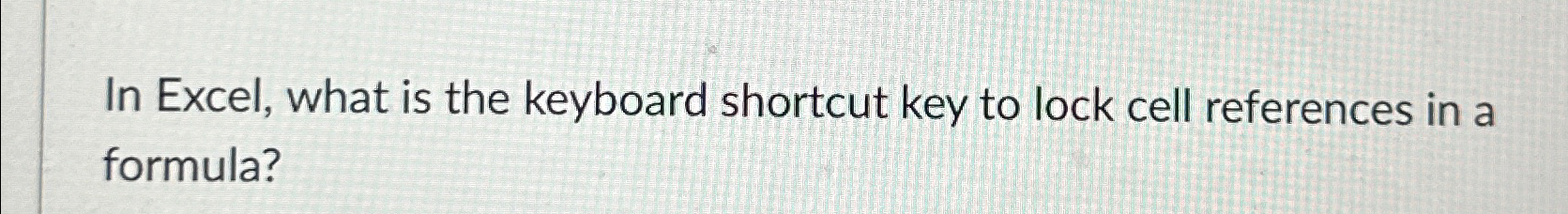 Solved In Excel, what is the keyboard shortcut key to lock | Chegg.com